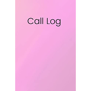 Call Log: Calls And Messages Record Book, A Notebook For Front Desk Clerks, Assistants, Secretaries