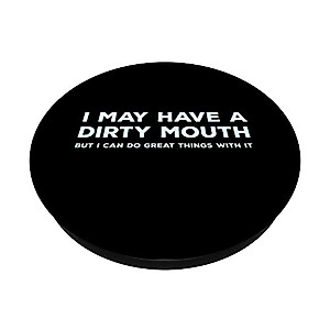 I May Have A Dirty Mouth Sarcastic PopSockets Swappable PopGrip