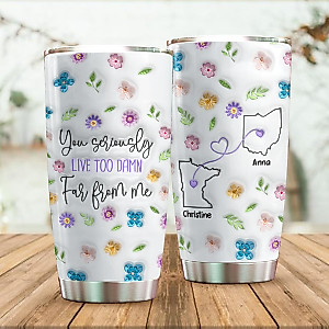 Personalized You Seriously Live Too Damn Far From Me Stainless Steel Tumbler Gift For Women Best Friend Bestie Custom State To State Coffee Cup Long Distance Friendship