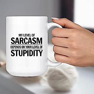 Funny Gift for Smart People My Level of Sarcasm Depends on Your Level of Stupidity 11oz 15oz White Coffee Mug