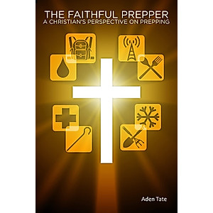 The Faithful Prepper: A Christian's Perspective on Prepping