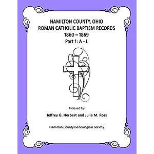 Hamilton County, Ohio Roman Catholic Baptism Records - 1860 - 1869: Part 1: A - L
