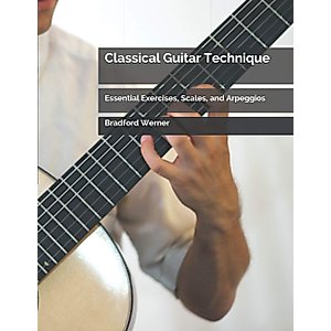 Classical Guitar Technique: Essential Exercises, Scales, and Arpeggios