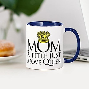 CafePress MOM A Title Just Above Queen Mug Ceramic Coffee Mug, Tea Cup 11 oz