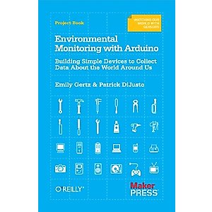Environmental Monitoring with Arduino: Building Simple Devices to Collect Data About the World Around Us