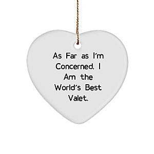 Love Valet , As Far as I'm Concerned, I Am The World's Best Valet., Cool Heart Ornament for Friends from Coworkers