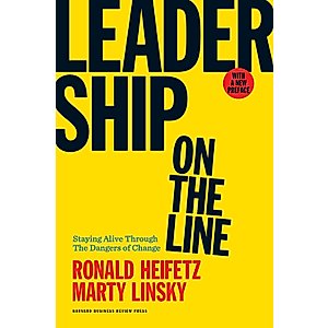 Leadership on the Line, With a New Preface: Staying Alive Through the Dangers of Change