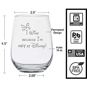I Wine because I'm NOT at Disney - Minnie Inspired Gift - 15 oz Stemless Wine Glass - Best Friend Mom - Adult Funny Gag Birthday Gifts - Couples Anniversary - Graduation - Christmas - Mothers Day