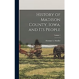 History of Madison County, Iowa, and Its People; Volume 1