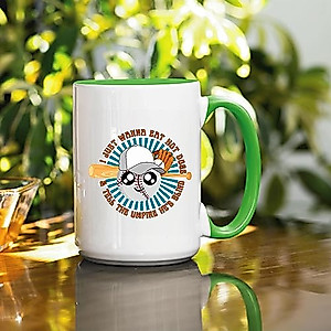 Funny Baseball Gift Idea For Baseball Lover I Just Wanna Eat Hot Dogs Tell Umpire Hes Blind 11oz 15oz Inner Color Accent Mug