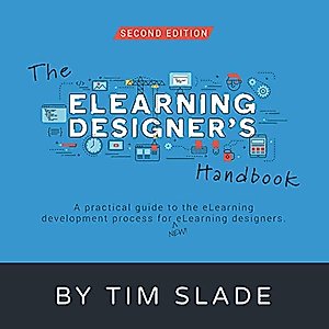 The eLearning Designer's Handbook: A Practical Guide to the eLearning Development Process for New eLearning Designers