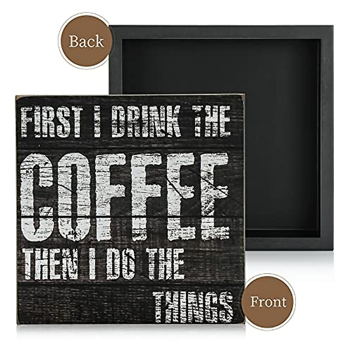 TJ.MOREE Coffee Sign - ”First I Drink the Coffee, Then I Do the Things” 6x6 Rustic Wood Box Sign - Coffee Gifts for Coffee Lover, Coffee Bar/Table/Station Decor (First I Drink the Coffee)