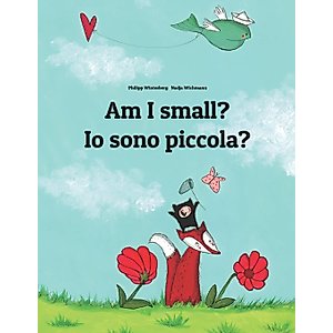 Am I small? Io sono piccola?: Children's Picture Book English-Italian (Bilingual Edition) (Bilingual Books (English-Italian) by Philipp Winterberg)