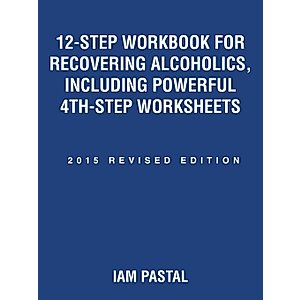 12-Step Workbook for Recovering Alcoholics, Including Powerful 4th-Step Worksheets: 2015 Revised Edition