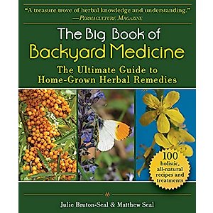 The Big Book of Backyard Medicine: The Ultimate Guide to Home-Grown Herbal Remedies