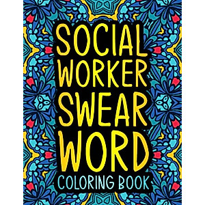 Social Worker Swear Word Coloring Book: A Hilarious & Funny Social Worker Gift for Women & Men