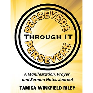 Persevere Through It ; A Manifestation, Prayer, and Sermon Notes Journal