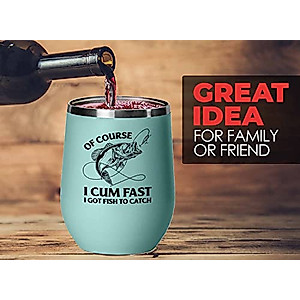 Fishing Teal Edition Wine Tumbler 12oz - Of Course I Cum Fast - Fishing Fisherman Fish Lover Retirement Hook Bait Reel Rod Spooling Fisher Dad Outdoor Hobby