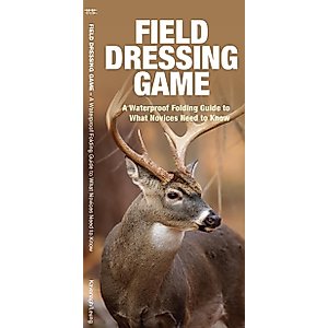 Field Dressing Game: A Waterproof Folding Guide to What a Novice Needs to Know (Duraguide Series)
