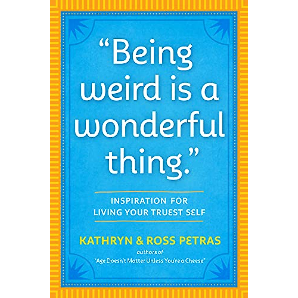 "Being Weird Is a Wonderful Thing": Inspiration for Living Your Truest Self