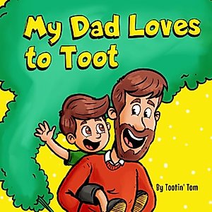 My Dad Loves to Toot: A Hilarious Rhyming Story Book About Farting For Fathers to Enjoy With Their Kids