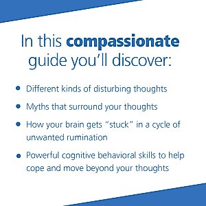 Overcoming Unwanted Intrusive Thoughts: A CBT-Based Guide to Getting Over Frightening, Obsessive, or Disturbing Thoughts