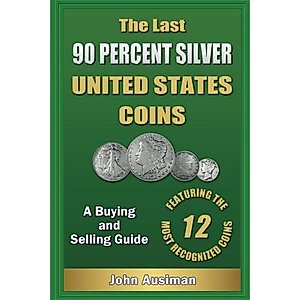 The Last 90 Percent Silver United States Coins: A Buying and Selling Guide