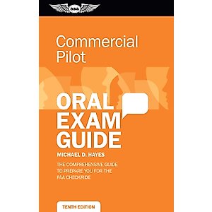 Commercial Pilot Oral Exam Guide: The comprehensive guide to prepare you for the FAA checkride (Oral Exam Guide Series)
