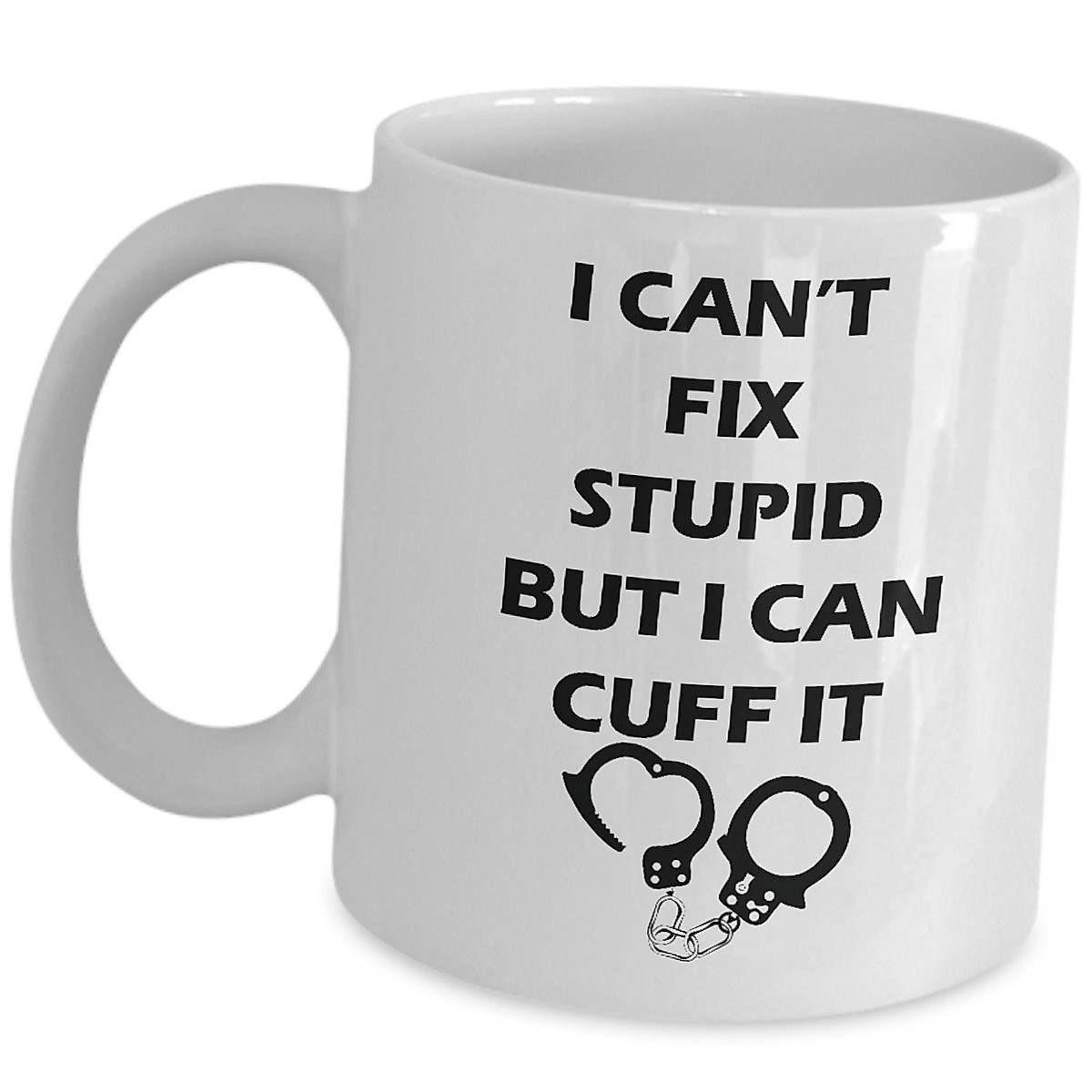 Gifts For Correctional Officer Coffee Mug - I Cant Fix Stupid But I Can Cuff It - Funny Cute Gag As Seen On Shirts Detention Officers Prison Jail Prisoner Supervisor Police Men Women