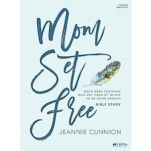 Mom Set Free - Bible Study Book: Good News for Moms Who are Tired of Trying to be Good Enough