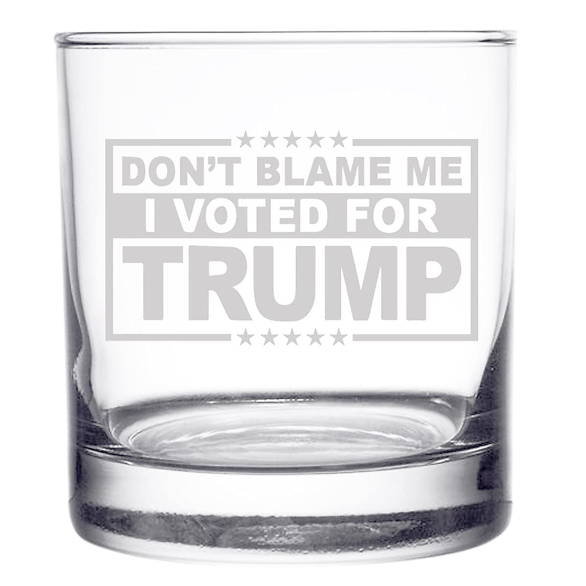 Don’t Blame Me, I Voted for Trump-Funny Whiskey Bourbon Scotch Glass 11oz- Great Gift for Dad, Mom, GOP, Conservative, Political Collector, Rocks Glass- USA Made.
