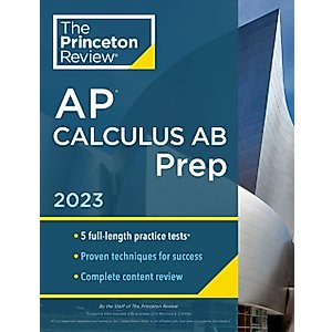 Princeton Review AP Calculus AB Prep, 2023: 5 Practice Tests + Complete Content Review + Strategies & Techniques (College Test Preparation)