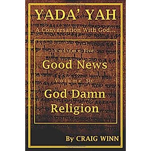 Yada' Yah: Volume Five: Good News ~ Volume Six: God Damn Religion