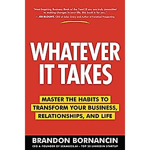 Whatever It Takes: Master the Habits to Transform Your Business, Relationships, and Life