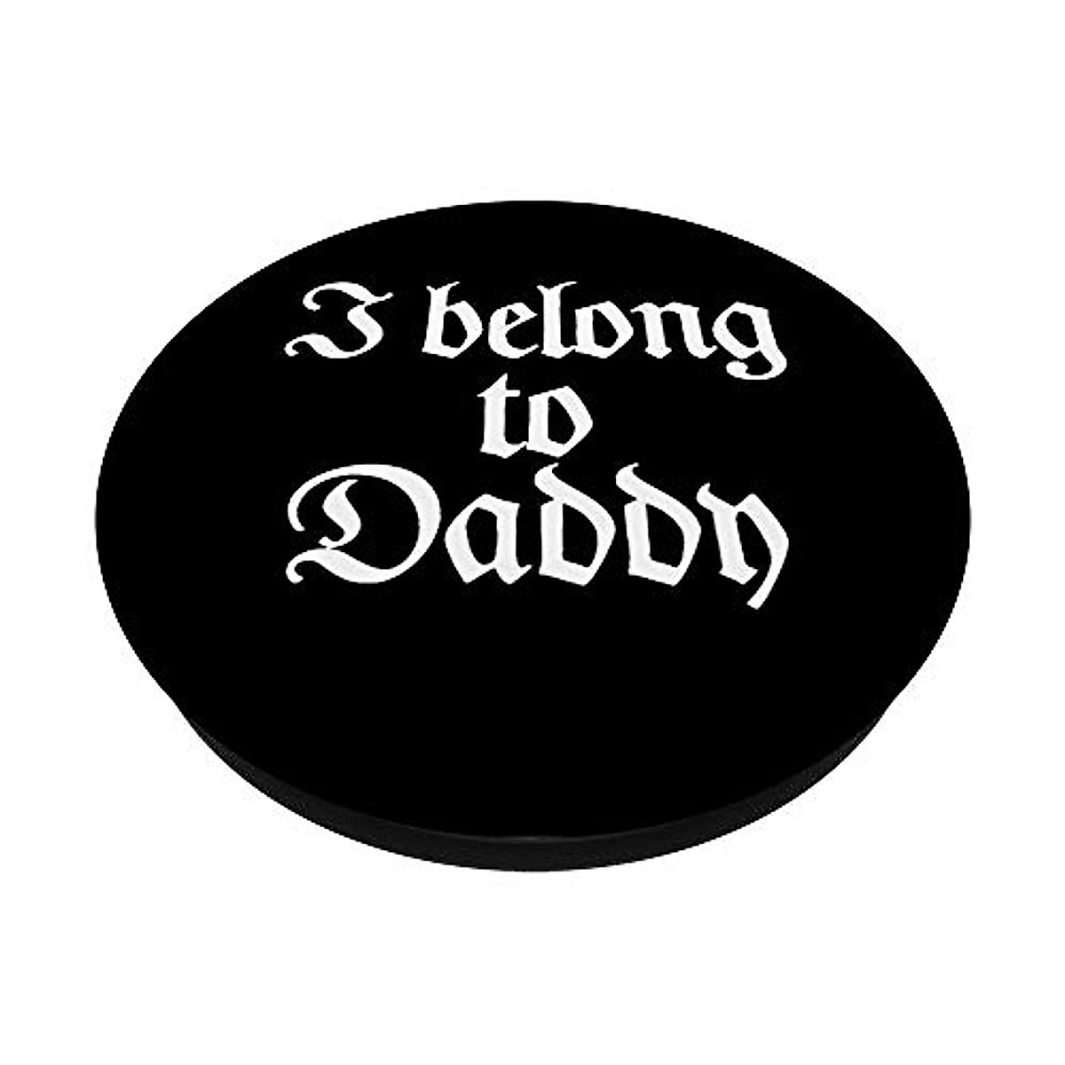I Belong To Daddy, BDSM DDLG, Kink and Fetish Lifestyle Gift PopSockets Grip and Stand for Phones and Tablets