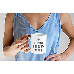 My Husband Is Hotter Than My Coffee Funny Mug - Best Gag Wife Gifts from Husband - Unique Valentine's Day, Anniversary, Birthday Present Idea for Her - Fun Novelty Cup for Women, Wifey, Mrs, Newlywed