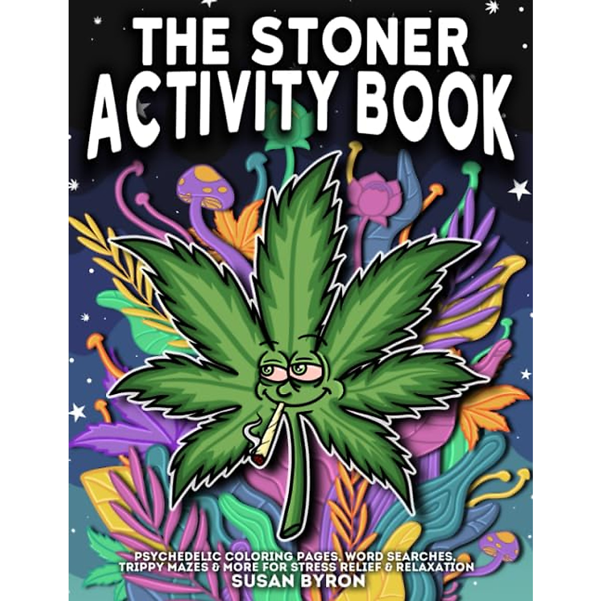 Stoner Activity Book - Psychedelic Colouring Pages, Word Searches, Trippy Mazes & More For Stress Relief & Relaxation