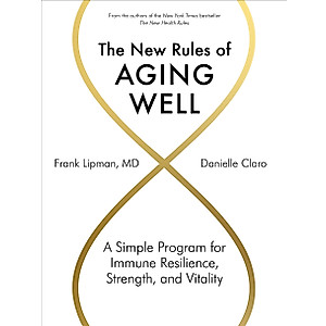 The New Rules of Aging Well: A Simple Program for Immune Resilience, Strength, and Vitality