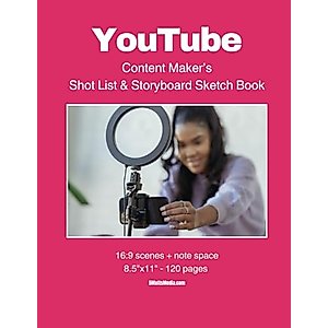 YouTube Content Maker's Shot List and Storyboard Sketch Book: Get organized and make the most of your shooting time! Draw your scenes and fill in the information about the shot with details and notes.