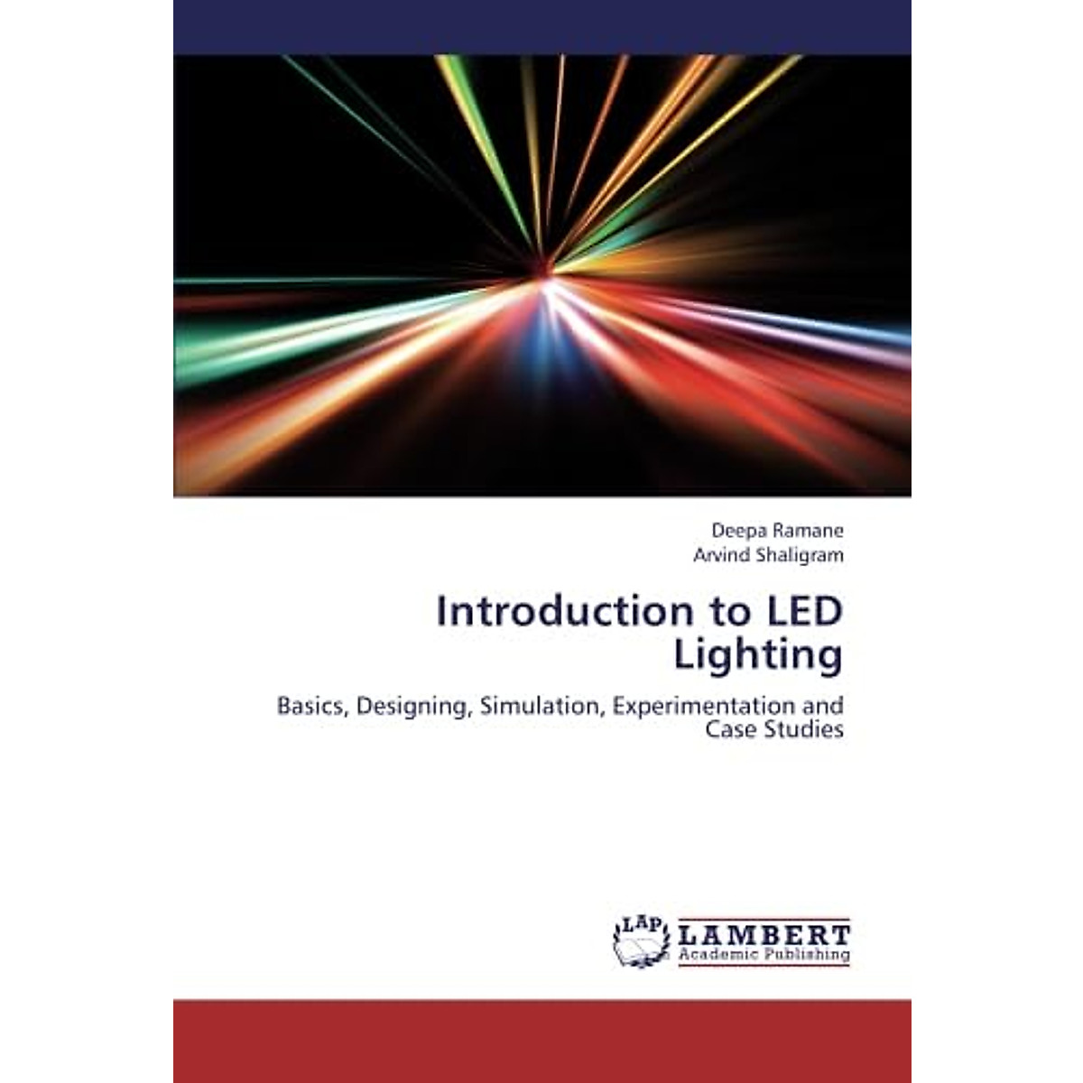 Introduction to LED Lighting: Basics, Designing, Simulation, Experimentation and Case Studies