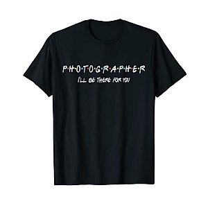 Photographer Funny Friends Themed Unique Gift Women Men T-Shirt