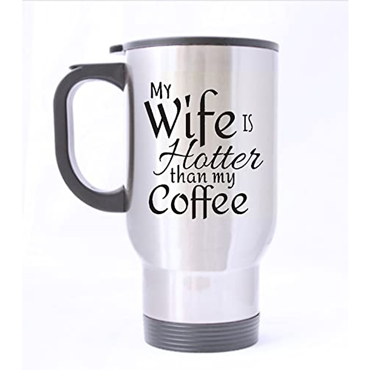 HLLD My Wife Is Hotter Than My Coffee Love Mugs Valentine's Day or Birthday or Christmas or Wedding - 14 Oz 100% Stainless Steel Material Travel Mugs