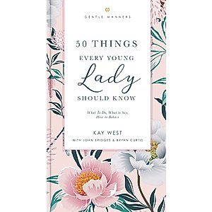 50 Things Every Young Lady Should Know Revised and Expanded: What to Do, What to Say, and How to Behave (The GentleManners Series)