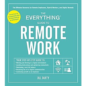 The Everything Guide to Remote Work: The Ultimate Resource for Remote Employees, Hybrid Workers, and Digital Nomads (Everything® Series)