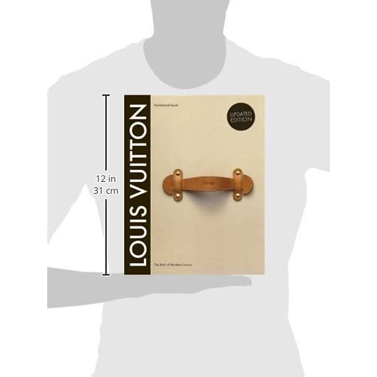 Louis Vuitton: The Birth of Modern Luxury Updated Edition