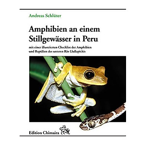 Amphibien an einem Stillgewässer in Peru - mit einer illustrierten Checklist der Amphibien und Reptilien des unteren Río Llullapichis