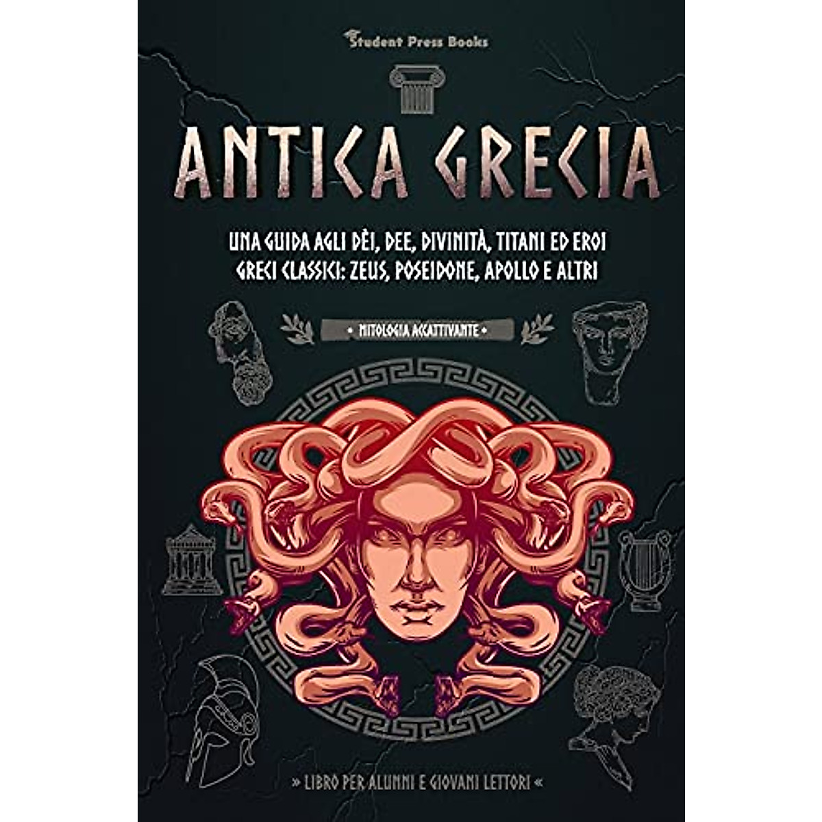 Antica Grecia: Una guida agli dèi, dee, divinità, titani ed eroi greci classici: Zeus, Poseidone, Apollo e altri (Libro per alunni e giovani lettori) (Mitologia Accattivante) (Italian Edition)