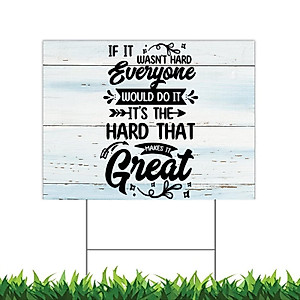 Lawn Garden Sign If It Wasn't Hard Everyone Would Do It It's The Hard That Makes It Great Yard Signs with Stakes Housewarming Gift Quotes for Garage Sales Rent Open House Construction 18"x24"