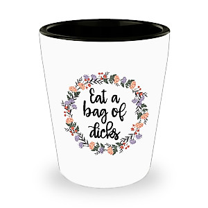 Eat a Bag a Dicks Shot Glass - Eat a Bag if Dicks Mug - Eat a Bag of Dicks