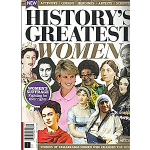 HISTORY'S GREATEST WOMEN MAGAZINE, STORIES OF REMARKABLE WOMEN WHO CHANGED THE